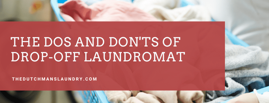 Drop-Off Laundromat: Dos and Don'ts | The Dutchman's Laundry